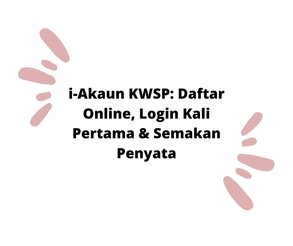 i-Akaun KWSP Daftar Online, Login Kali Pertama & Semakan Penyata – Cik Moon